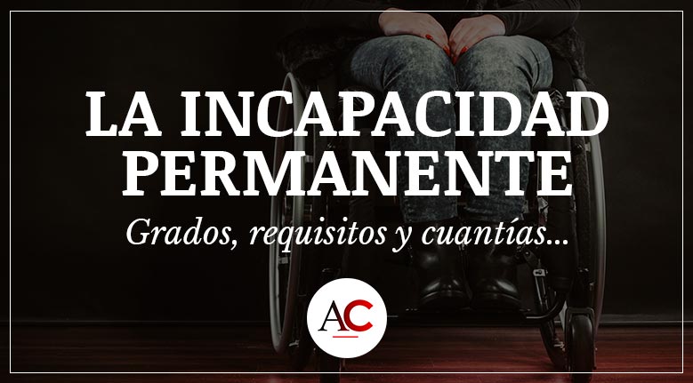Incapacidad Permanente: cuantías, grados y requisitos